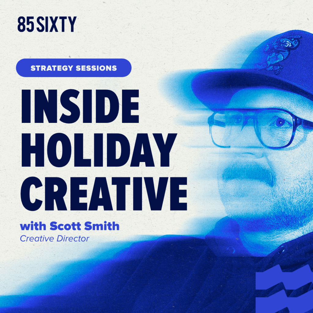 Strategy Sessions: Inside Holiday Creative